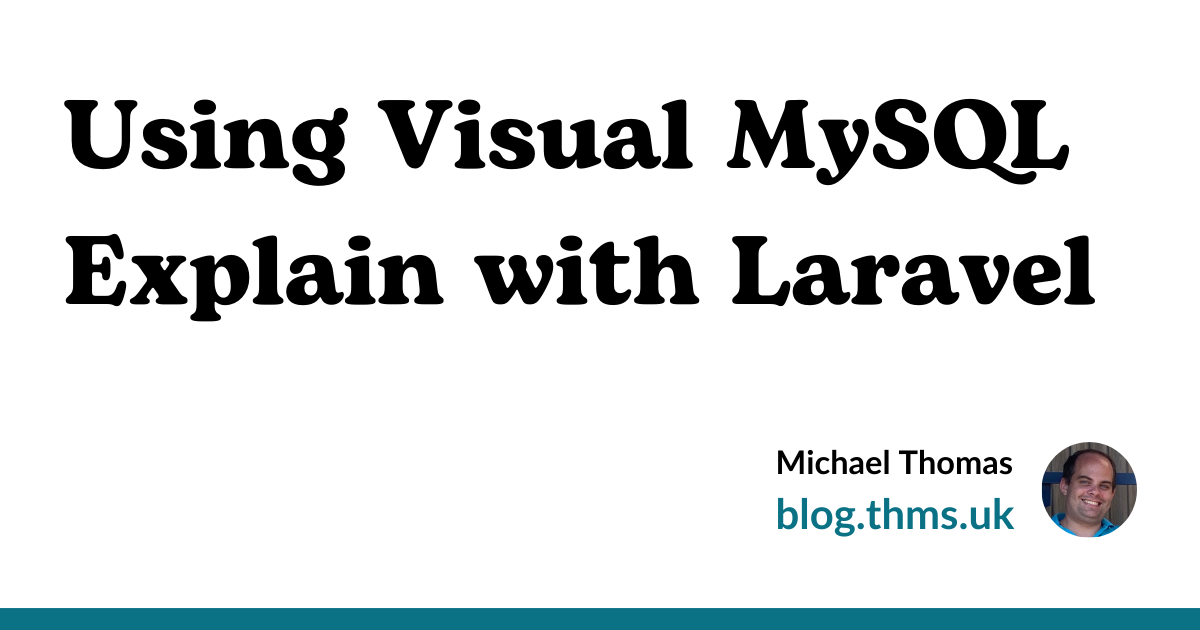 Using Visual MySQL Explain with Laravel - blog.thms.uk