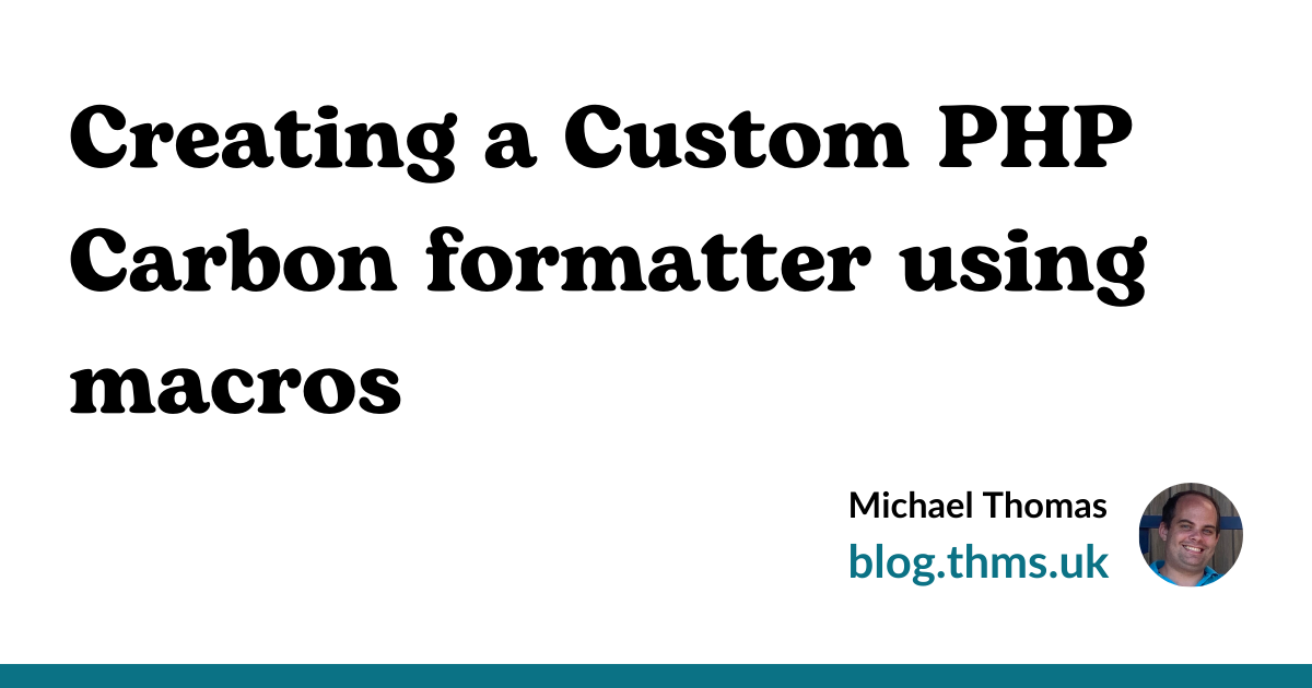 Creating a Custom PHP Carbon formatter using macros - blog.thms.uk